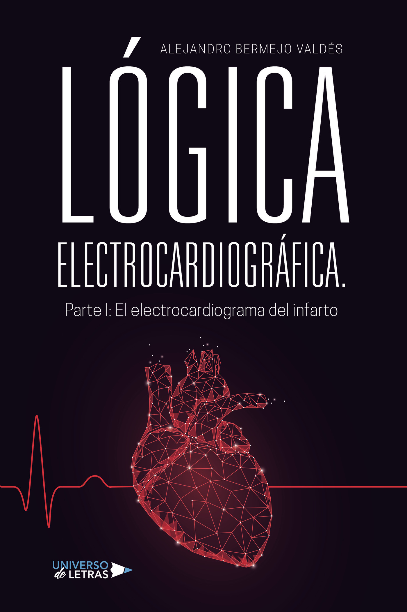 LÓGICA ELECTROCARDIOGRÁFICA. PARTE I: EL ELECTROCARDIOGRAMA DEL INFARTO ...