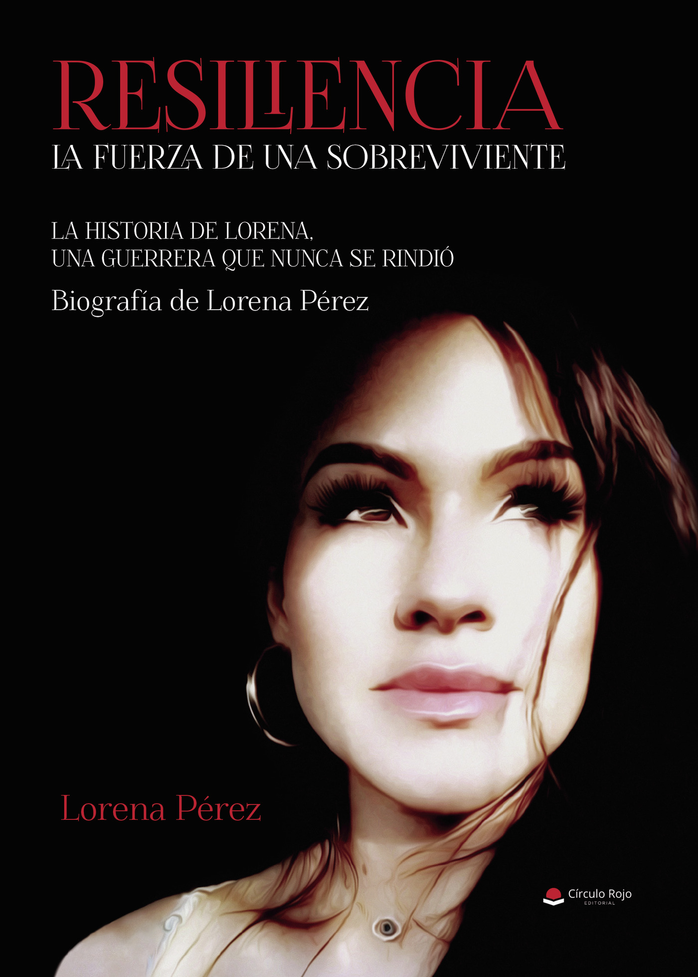 RESILIENCIA. LA FUERZA DE UNA SOBREVIVIENTE. LA HISTORIA DE LORENA, UNA GUERRERA QUE NUNCA ...