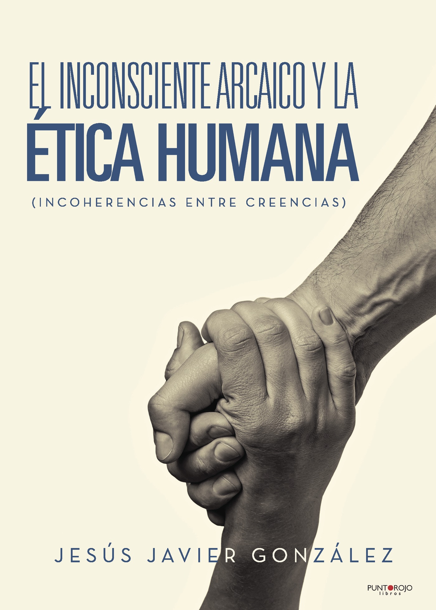 EL INCONSCIENTE ARCAICO Y LA ÉTICA HUMANA (INCOHERENCIAS ENTRE ...